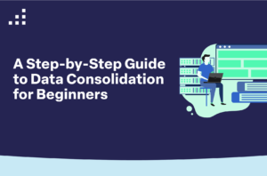 A Step-by-Step Guide to Data Consolidation for Beginners | BUCS Analytics